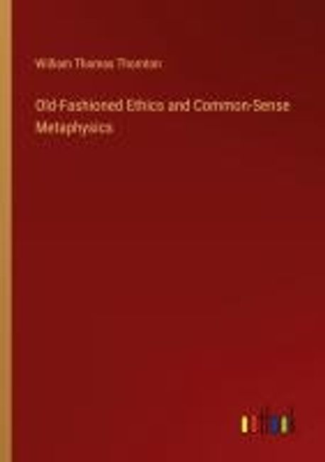 Old-Fashioned Ethics and Common-Sense Metaphysics | Thornton, William ...