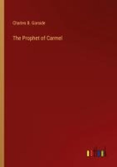 The Prophet of Carmel | Garside, Charles B. - 교보문고