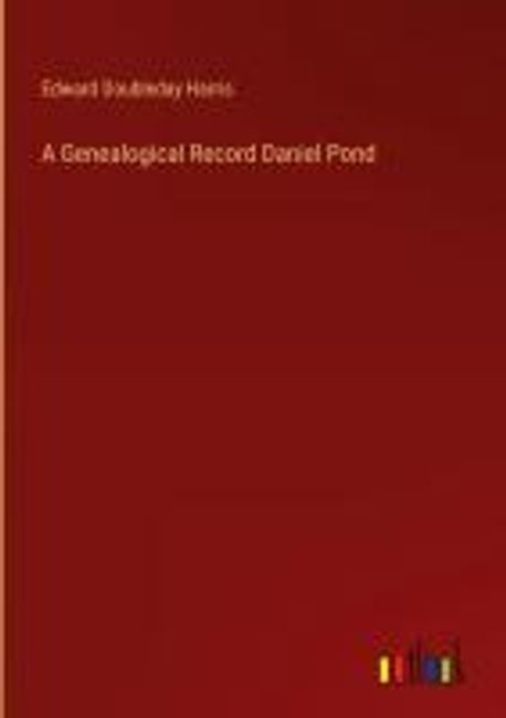A Genealogical Record Daniel Pond | Harris, Edward Doubleday - 교보문고