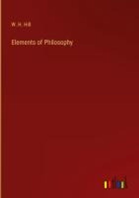 Elements of Philosophy | Hill, W. H. - 교보문고