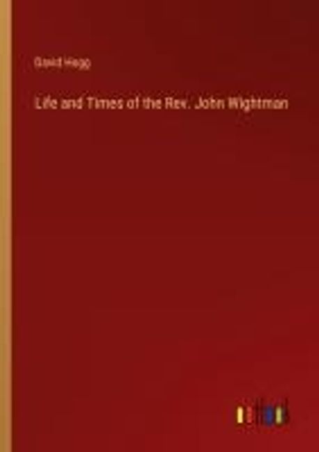 Life and Times of the Rev. John Wightman | Hogg, David - 교보문고