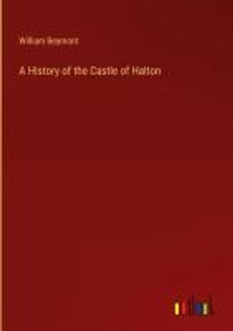 A History of the Castle of Halton | Beamont, William - 교보문고