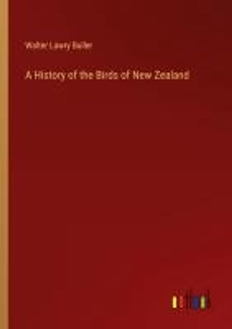 A History of the Birds of New Zealand | Buller, Walter Lawry - 교보문고