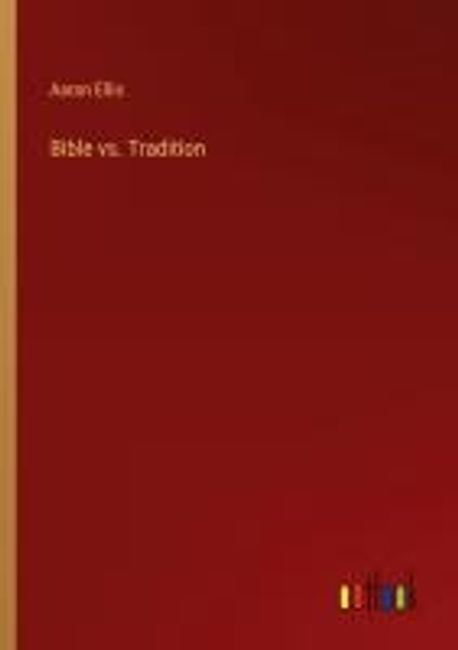 Bible vs. Tradition | Ellis, Aaron - 교보문고