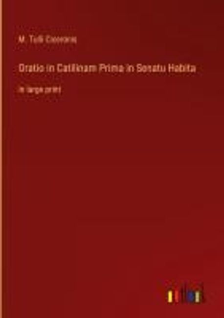 Oratio in Catilinam Prima in Senatu Habita | Ciceronis, M. Tulli - 교보문고