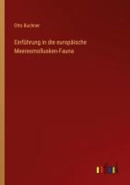 Einfuehrung in die europaeische Meeresmollusken-Fauna | Buchner, Otto ...