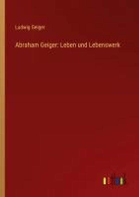 Abraham Geiger | Geiger, Ludwig - 교보문고