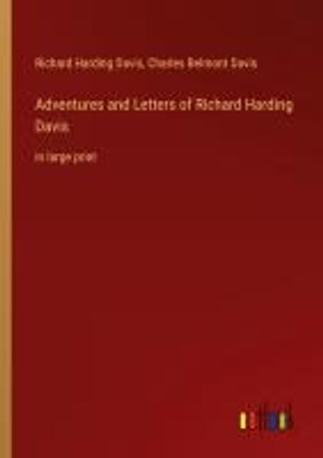 Adventures and Letters of Richard Harding Davis | Davis, Richard ...