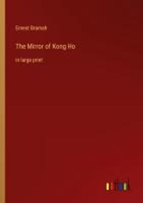 The Mirror of Kong Ho | Bramah, Ernest - 교보문고