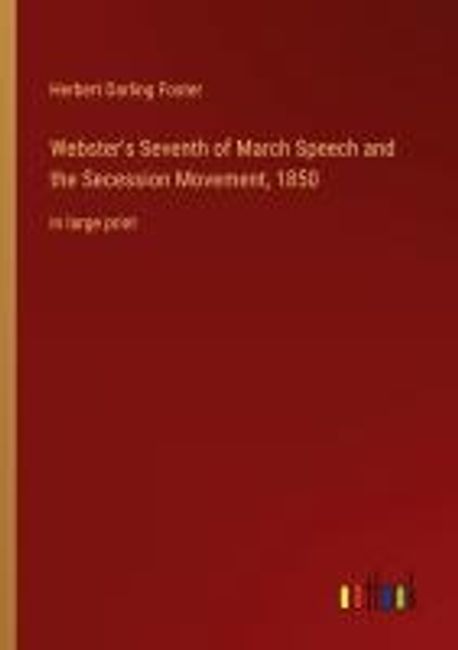 Webster's Seventh of March Speech and the Secession Movement, 1850 ...