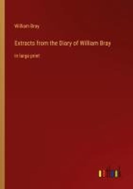 Extracts from the Diary of William Bray | Bray, William - 교보문고