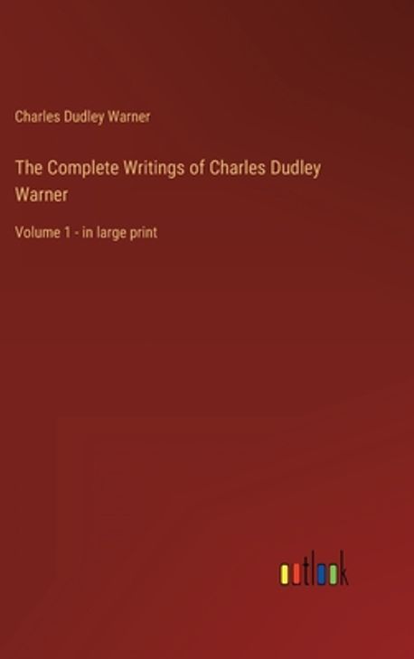 The Complete Writings of Charles Dudley Warner | Warner, Charles Dudley - 교보문고