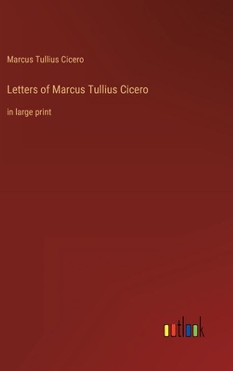 Letters of Marcus Tullius Cicero | Tullius Cicero, Marcus - 교보문고