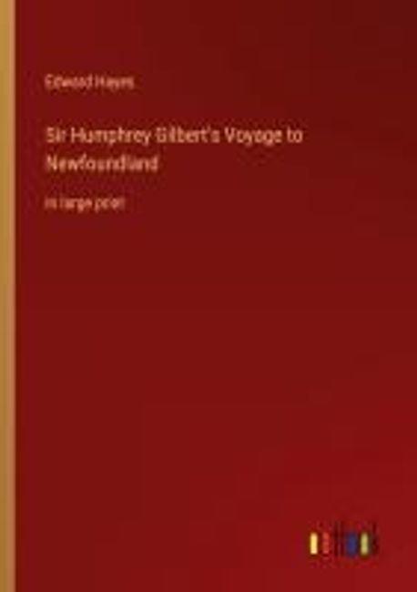 Sir Humphrey Gilbert's Voyage to Newfoundland | Hayes, Edward - 교보문고