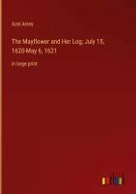 The Mayflower and Her Log; July 15, 1620-May 6, 1621 | Ames, Azel - 교보문고
