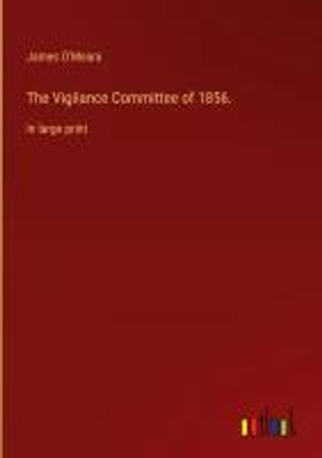 The Vigilance Committee of 1856. | O'Meara, James - 교보문고