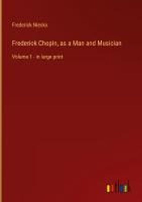 Frederick Chopin, as a Man and Musician | Niecks, Frederick - 교보문고