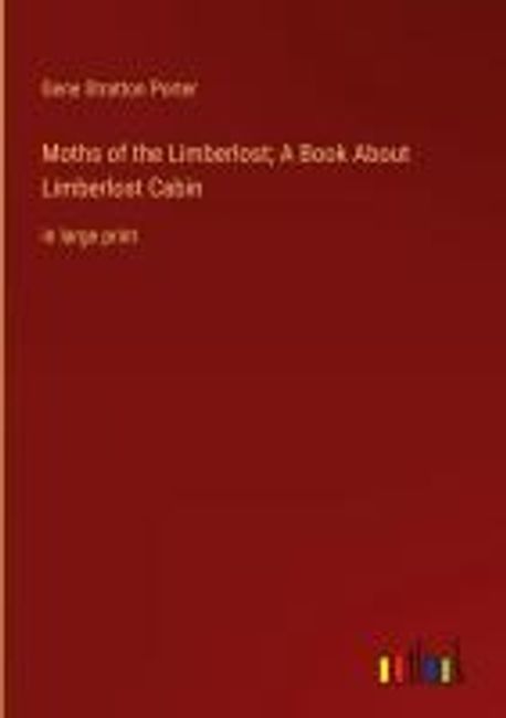Moths of the Limberlost; A Book About Limberlost Cabin | Porter, Gene ...