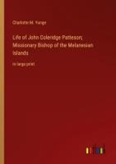 Life of John Coleridge Patteson; Missionary Bishop of the Melanesian ...