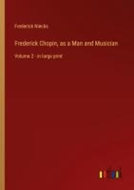Frederick Chopin, as a Man and Musician | Niecks, Frederick - 교보문고