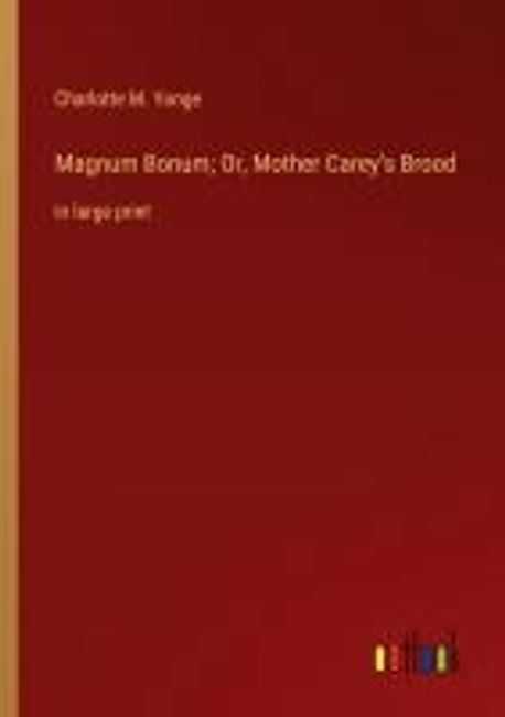Magnum Bonum; Or, Mother Carey's Brood | Yonge, Charlotte M. - 교보문고