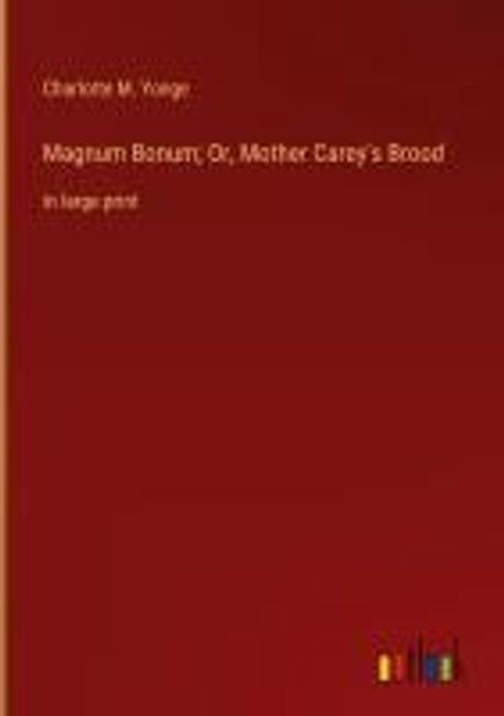 Magnum Bonum; Or, Mother Carey's Brood | Yonge, Charlotte M. - 교보문고