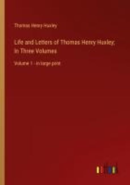 Life and Letters of Thomas Henry Huxley; In Three Volumes | Huxley ...