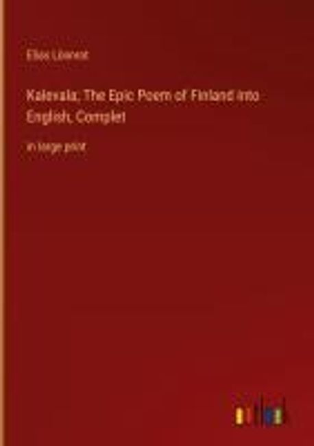 Kalevala; The Epic Poem of Finland into English, Complet | Loennrot ...