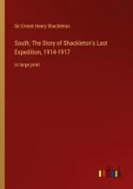 South; The Story of Shackleton's Last Expedition, 1914-1917 | Shackleton, Ernest Henry - 교보문고