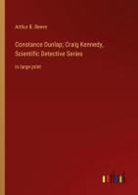 Constance Dunlap; Craig Kennedy, Scientific Detective Series | Reeve ...