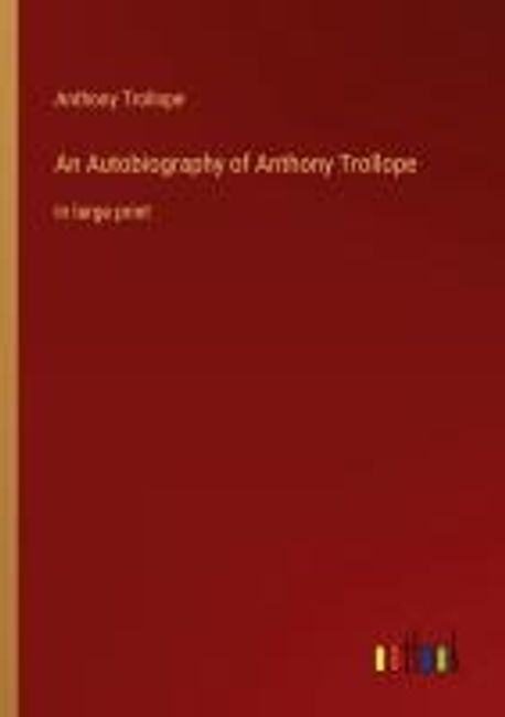 An Autobiography of Anthony Trollope | Trollope, Anthony - 교보문고