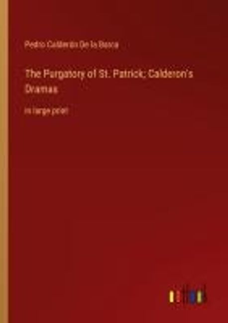The Purgatory of St. Patrick; Calderon's Dramas | De La Barca, Pedro ...
