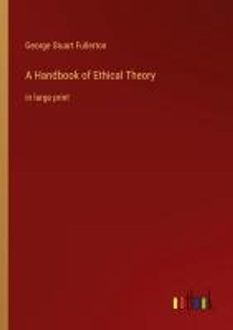 A Handbook of Ethical Theory | Fullerton, George Stuart - 교보문고