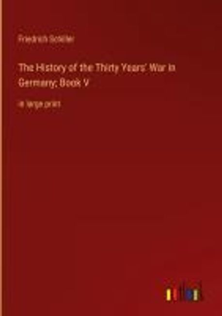 The History of the Thirty Years' War in Germany; Book V | Schiller ...