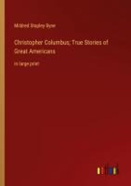 Christopher Columbus; True Stories of Great Americans | Byne, Mildred ...
