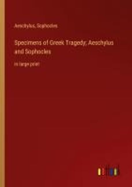 Specimens of Greek Tragedy; Aeschylus and Sophocles | Aeschylus - 교보문고