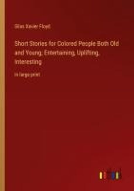 Short Stories for Colored People Both Old and Young; Entertaining ...