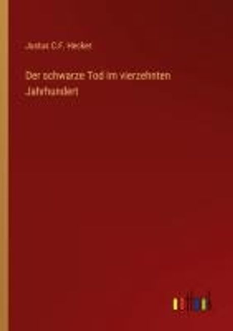 Der schwarze Tod im vierzehnten Jahrhundert | Hecker, Justus C. F. - 교보문고