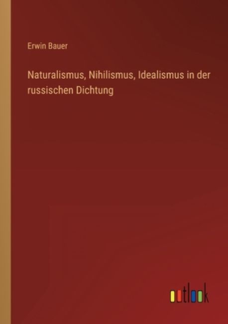 Naturalismus, Nihilismus, Idealismus in der russischen Dichtung | Bauer ...