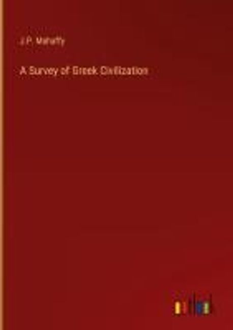 A Survey of Greek Civilization | Mahaffy, J. P. - 교보문고