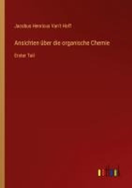 Ansichten ueber die organische Chemie | Hoff, Jacobus Henricus Van't - 교보문고