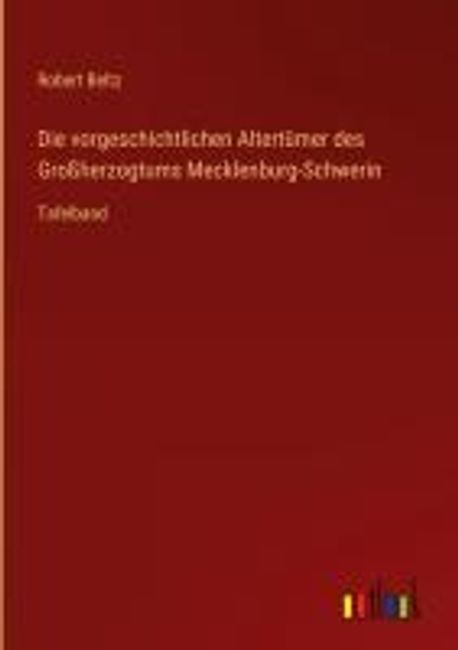 Die vorgeschichtlichen Altertuemer des Grossherzogtums Mecklenburg ...