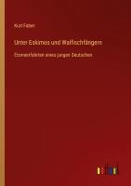 Unter Eskimos und Walfischfaengern | Faber, Kurt - 교보문고