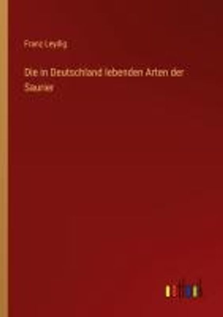 Die in Deutschland lebenden Arten der Saurier | Leydig, Franz - 교보문고
