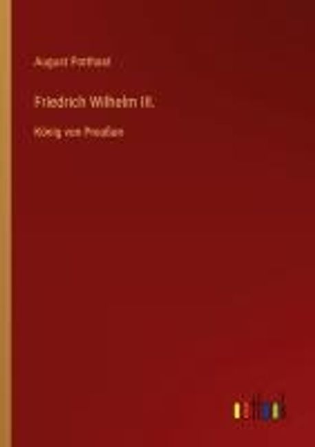 Friedrich Wilhelm III. | Potthast, August - 교보문고