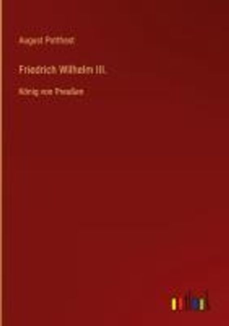 Friedrich Wilhelm III. | Potthast, August - 교보문고