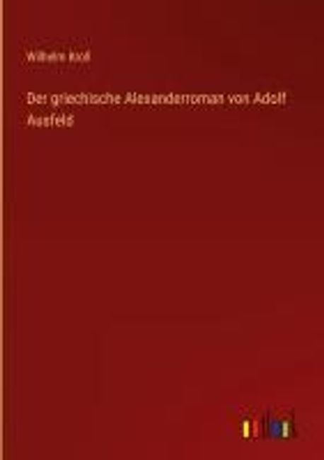 Der griechische Alexanderroman von Adolf Ausfeld | Kroll, Wilhelm - 교보문고