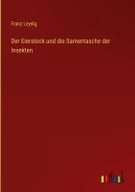 Der Eierstock und die Samentasche der Insekten | Leydig, Franz - 교보문고