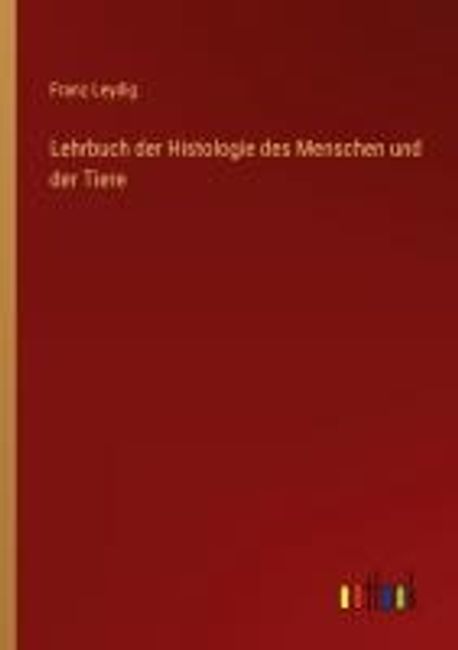 Lehrbuch der Histologie des Menschen und der Tiere | Leydig, Franz - 교보문고