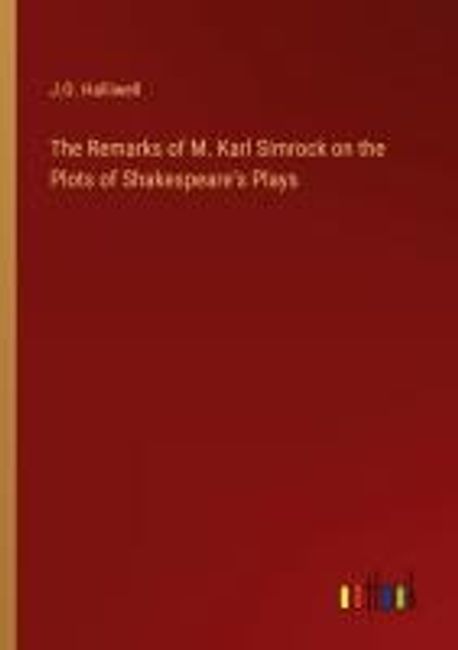 The Remarks of M. Karl Simrock on the Plots of Shakespeare's Plays | Halliwell, J. O. - 교보문고